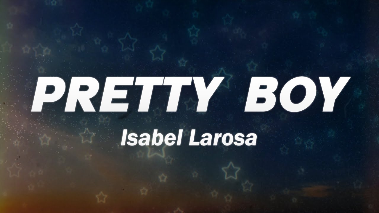 Isabel Larosa - Pretty Boy (Lyrics) - YouTube