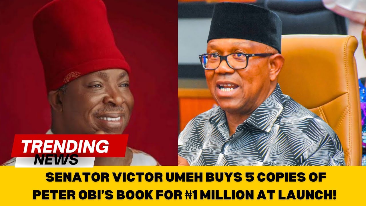 Senator Victor Umeh Buys 5 Copies of Peter Obi’s Book for ₦1 Million at ...