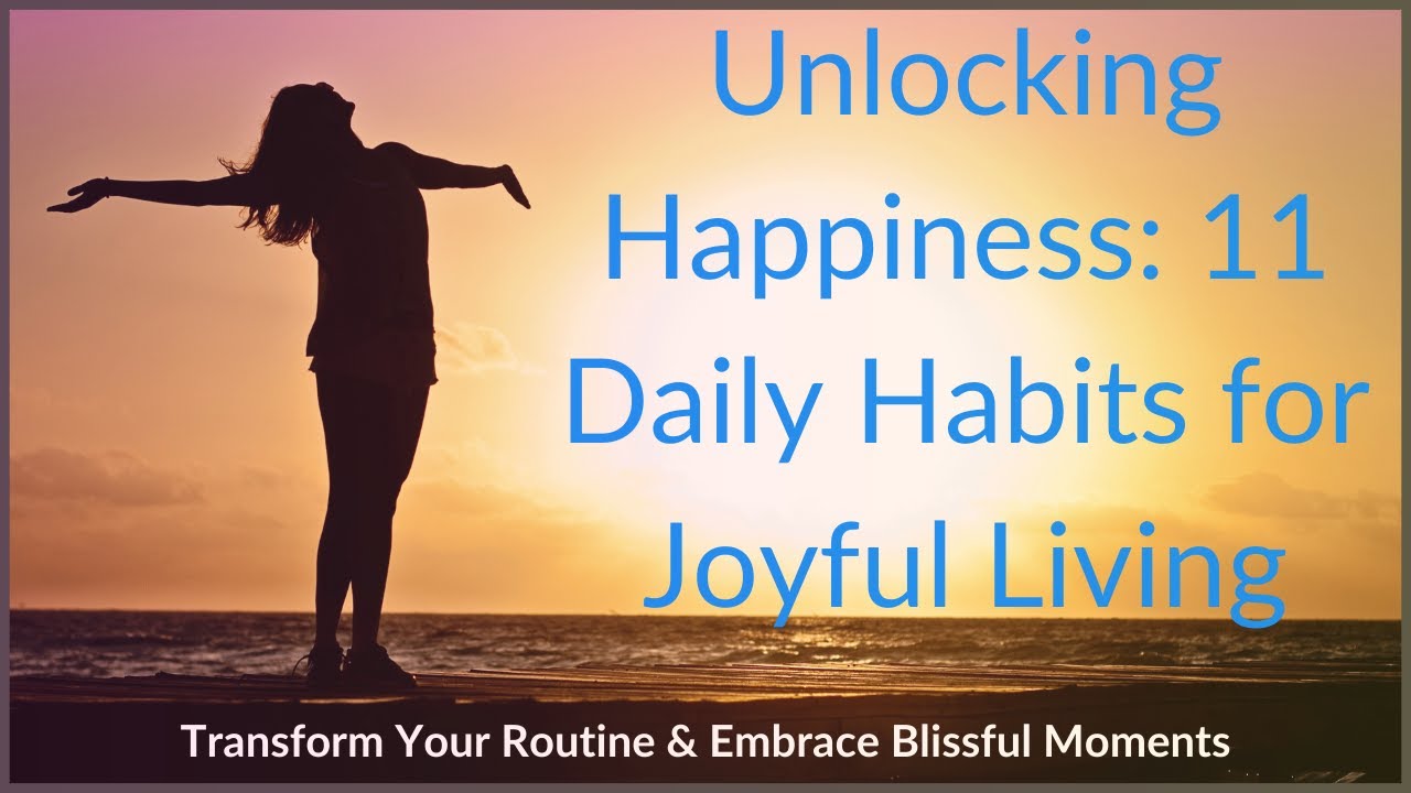 How to Be Happy Every Day: 11 Habits to Incorporate (PART 1) - YouTube