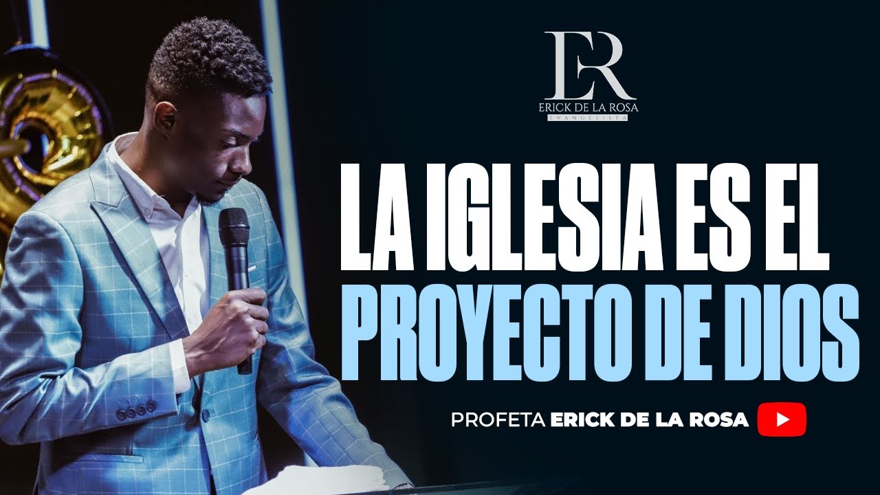PROFETA ERICK DE LA ROSA - LA IGLESIA ES EL PROYECTO DE DIOS - YouTube