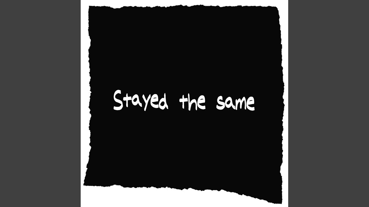 Stayed the same - YouTube