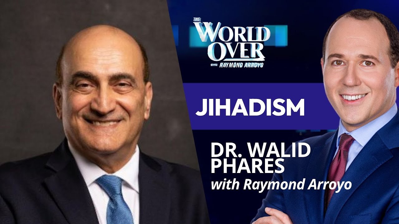 The World Over | Jihadism: Dr. Walid Phares with Raymond Arroyo ...