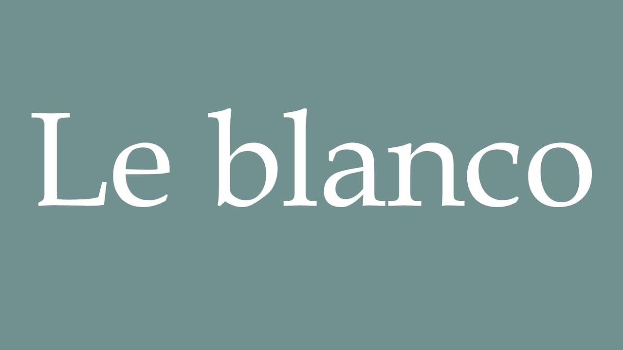 How to Pronounce ''Le blanco'' (The blanco) Correctly in French - YouTube