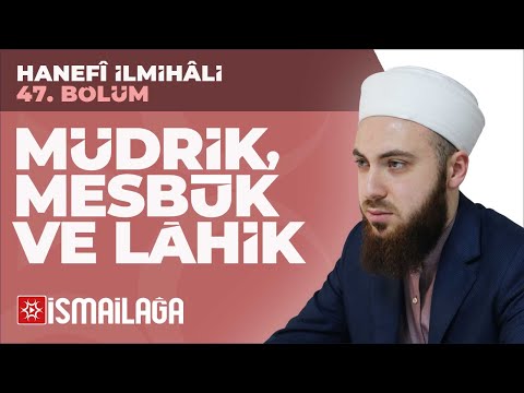 Hanefî İlmihâli – 47: Müdrik, Mesbûk ve Lâhik – Abdülmecid Altaş Hoca Efendi
