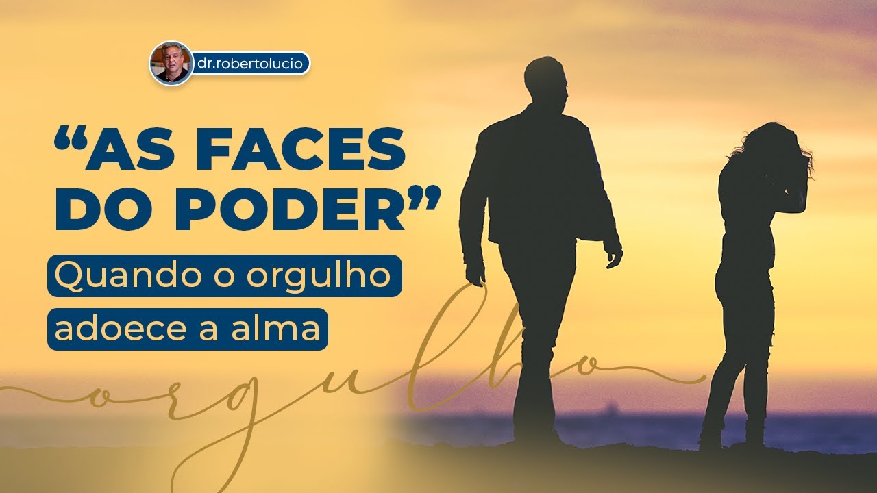 As faces do poder | Quando o orgulho adoece a alma - YouTube
