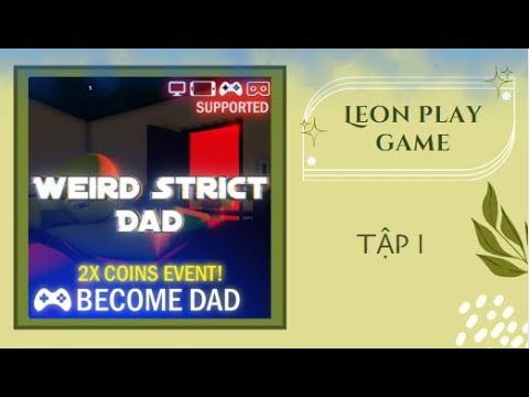 Leon chơi WEIRD STRIST DAD ( Tập 1 ) | Seri " Leon Play Game " mới của ...