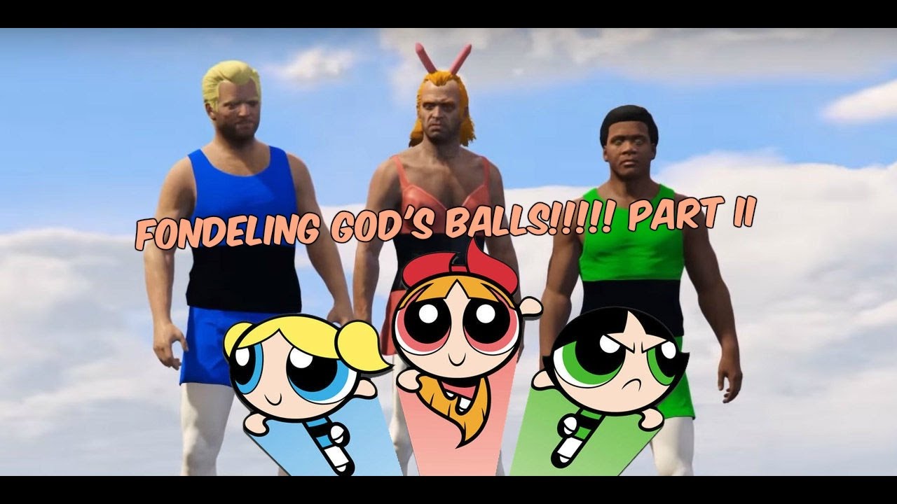 Fondling Gods Balls Part I Youtube