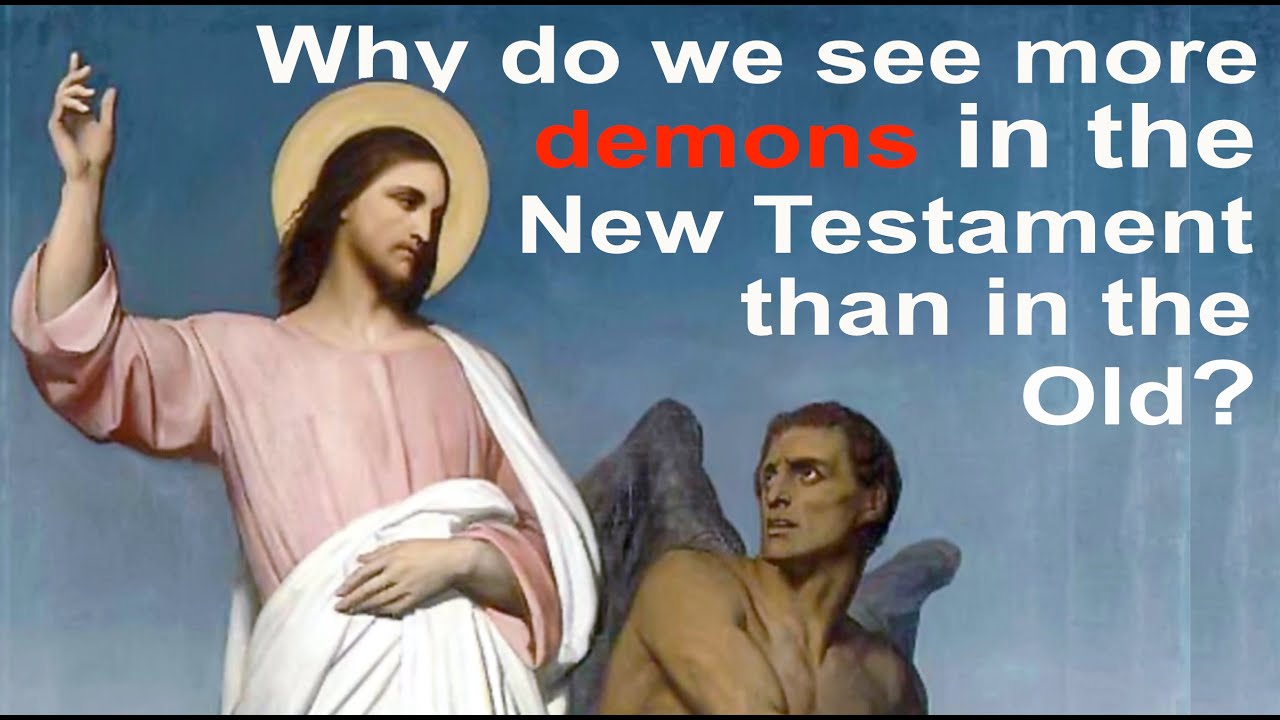 Why do we see more demons in the New Testament than in the Old ...