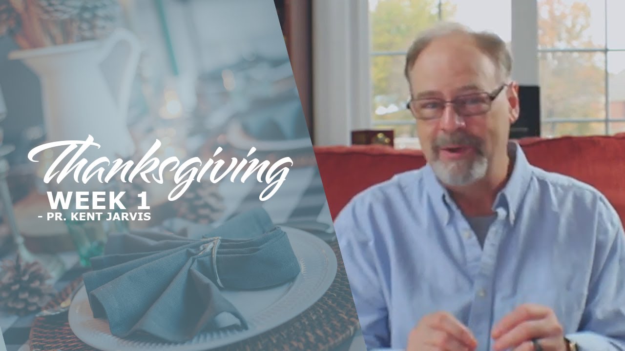 Thanksgiving Week 1 | Pr. Kent Jarvis | AFA - YouTube