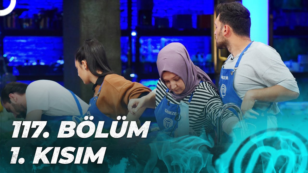 MASTERCHEF TÜRKİYE 117. BÖLÜM 1. KISIM - YouTube