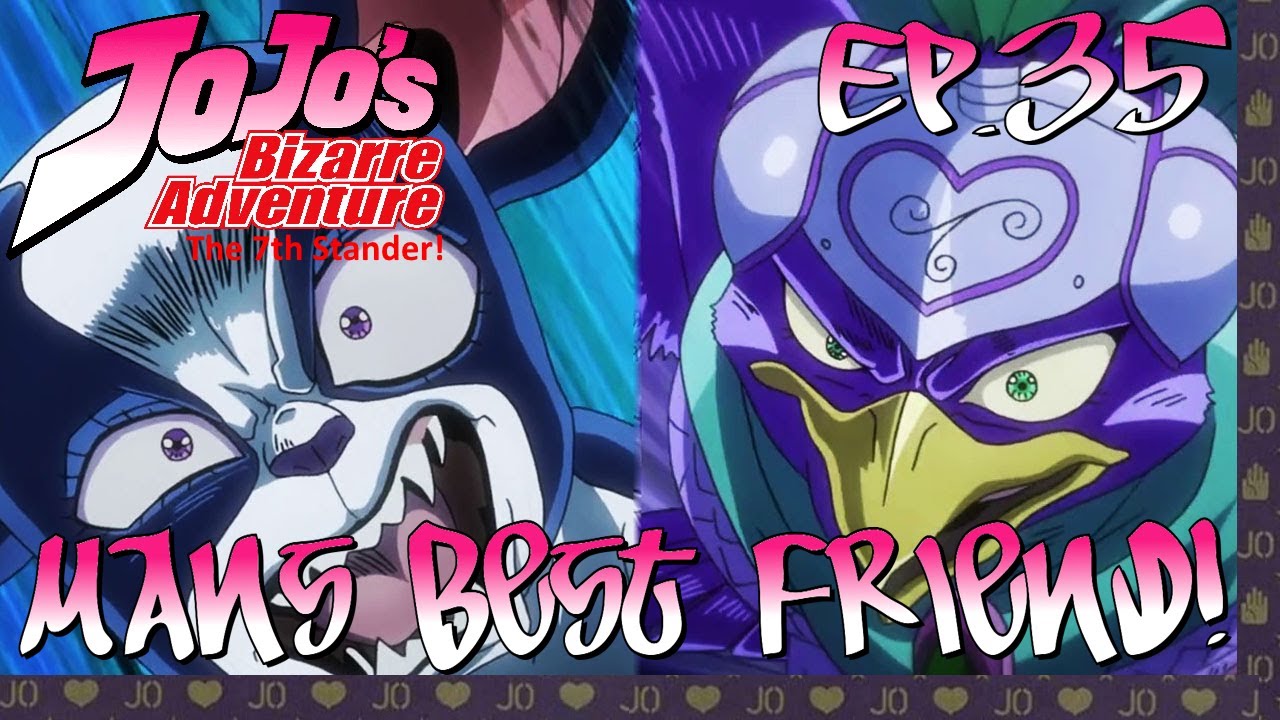 JoJo's Bizarre Adventure: The 7th Stand User Episode 35: Man's best ...