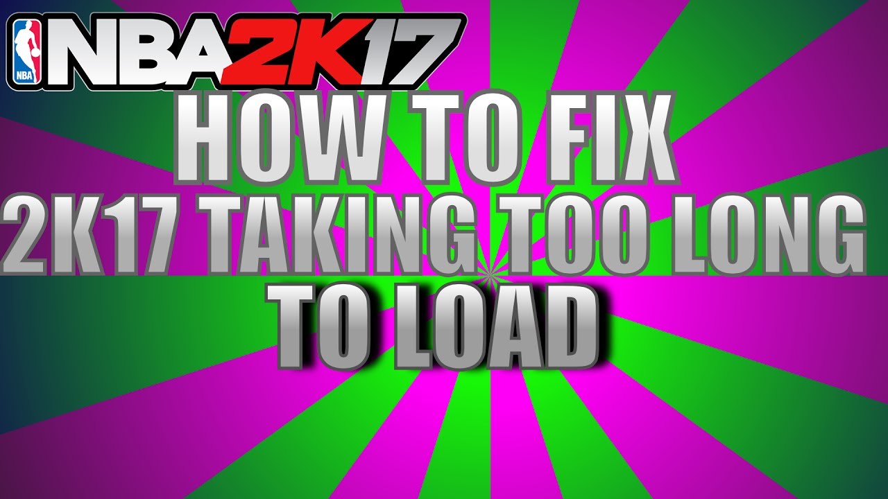 HOW TO FIX NBA 2k17 TAKING TOO LONG TO LOAD!!! 2K17 WONT START!!! - YouTube