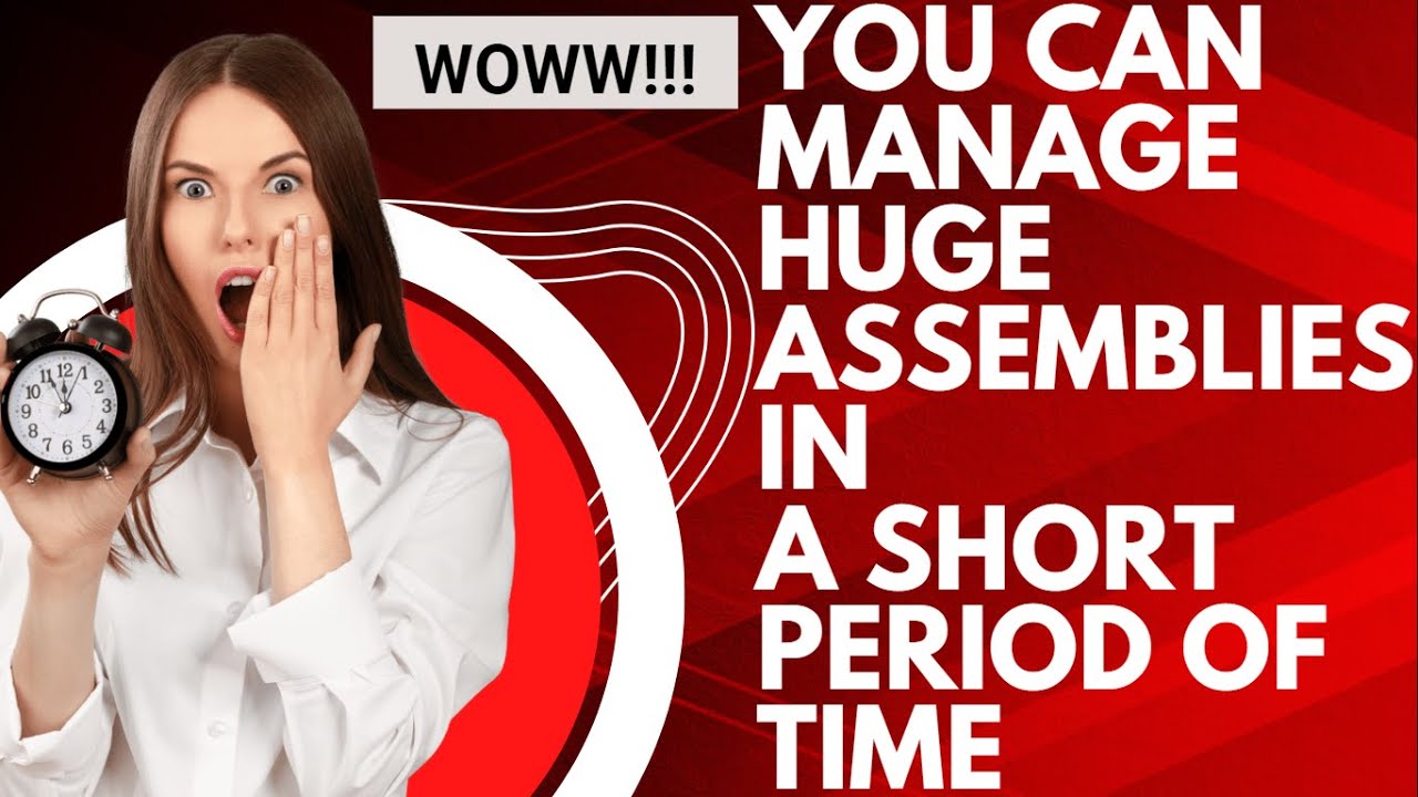 Best Practices to Handle your Large Assemblies and Drawings in ...