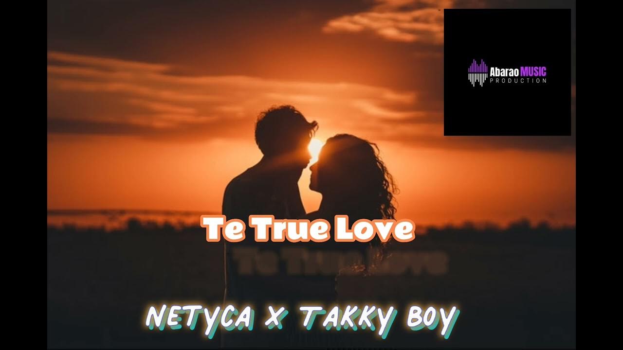 Te True Love🫶By Netyca x Takky Boy - YouTube