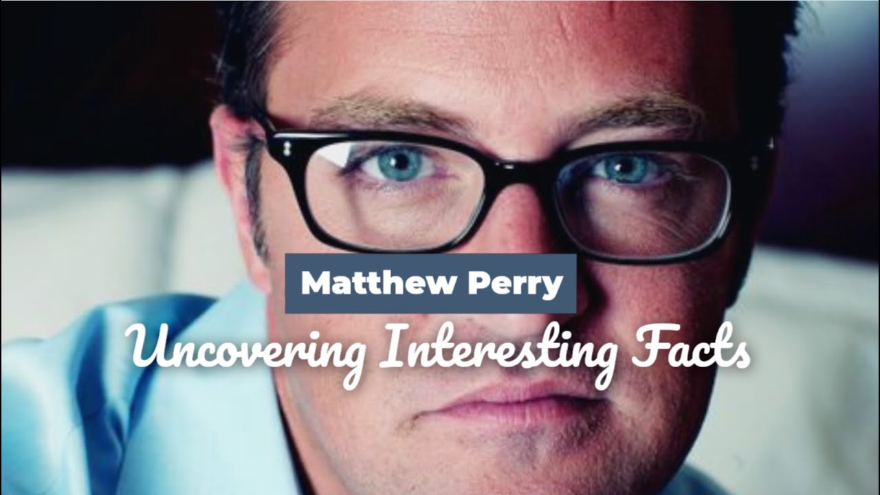 Fascinating Insights into Matthew Perry: Uncovering Surprising Facts # ...