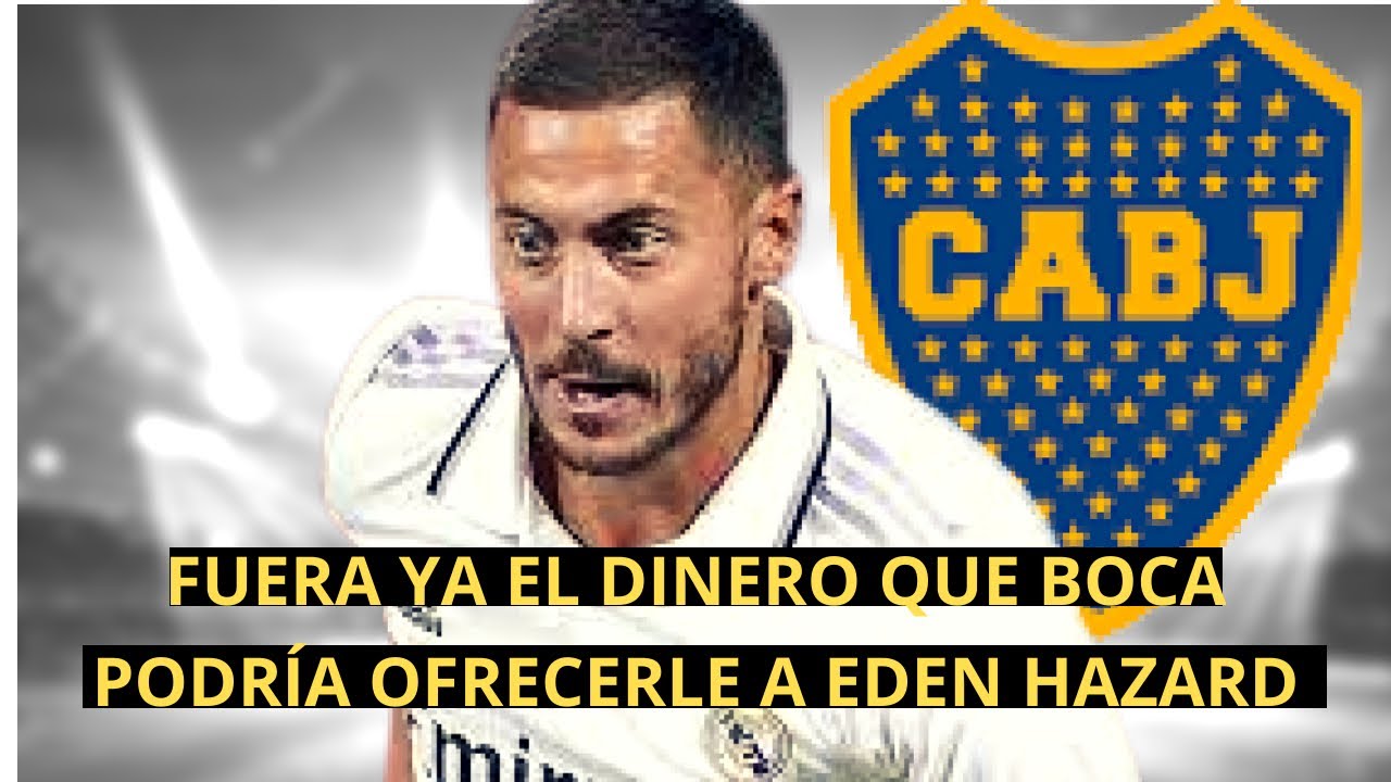 ZQUIERDA AHORA El dinero que Boca QUIERE PAGAR PARA TENER A Eden Hazard ...