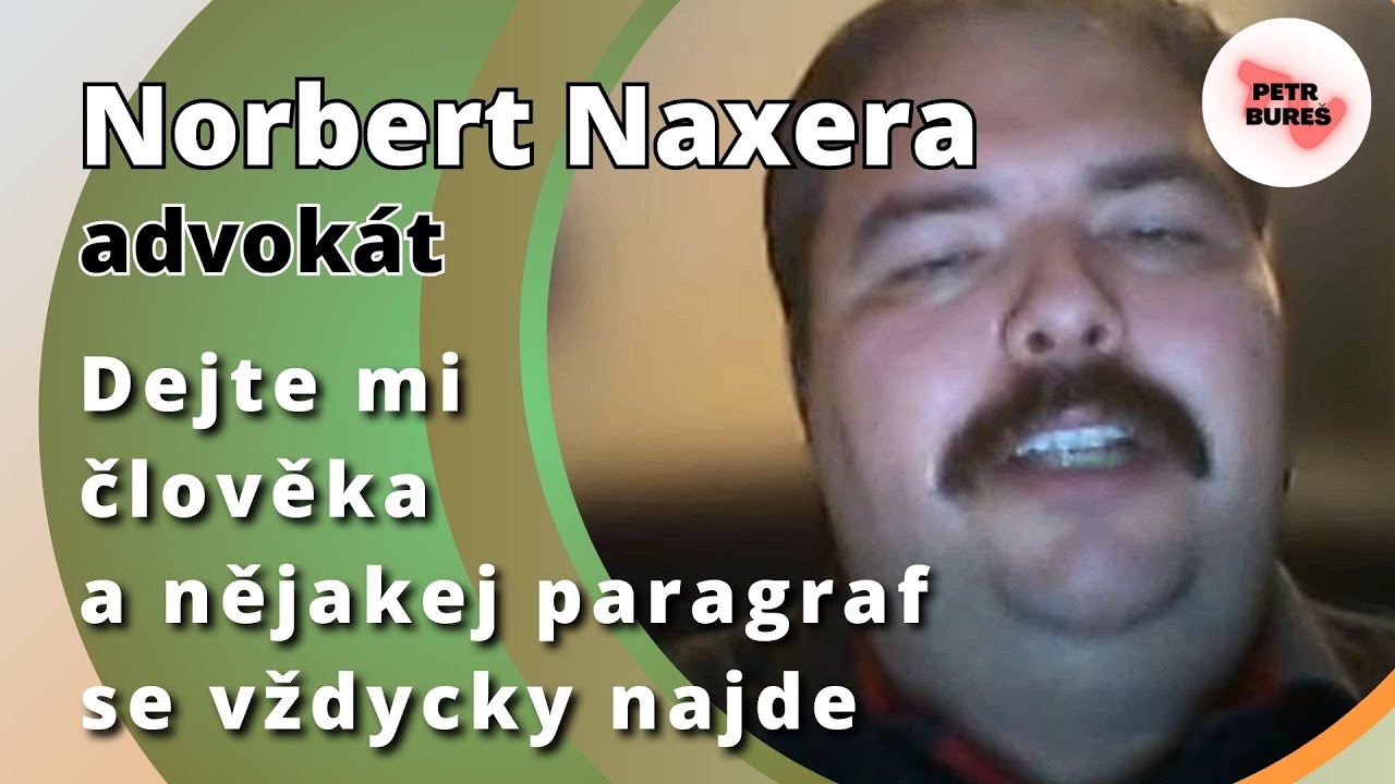 JUDr. Norbert Naxera: ´Dejte mi člověka a nějakej paragraf se vždycky najde´ Praxe souzení ...