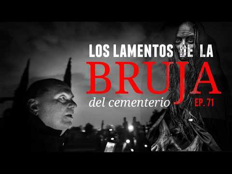 Los Lamentos de la BRUJA del  CEMENTERIO EP 71
