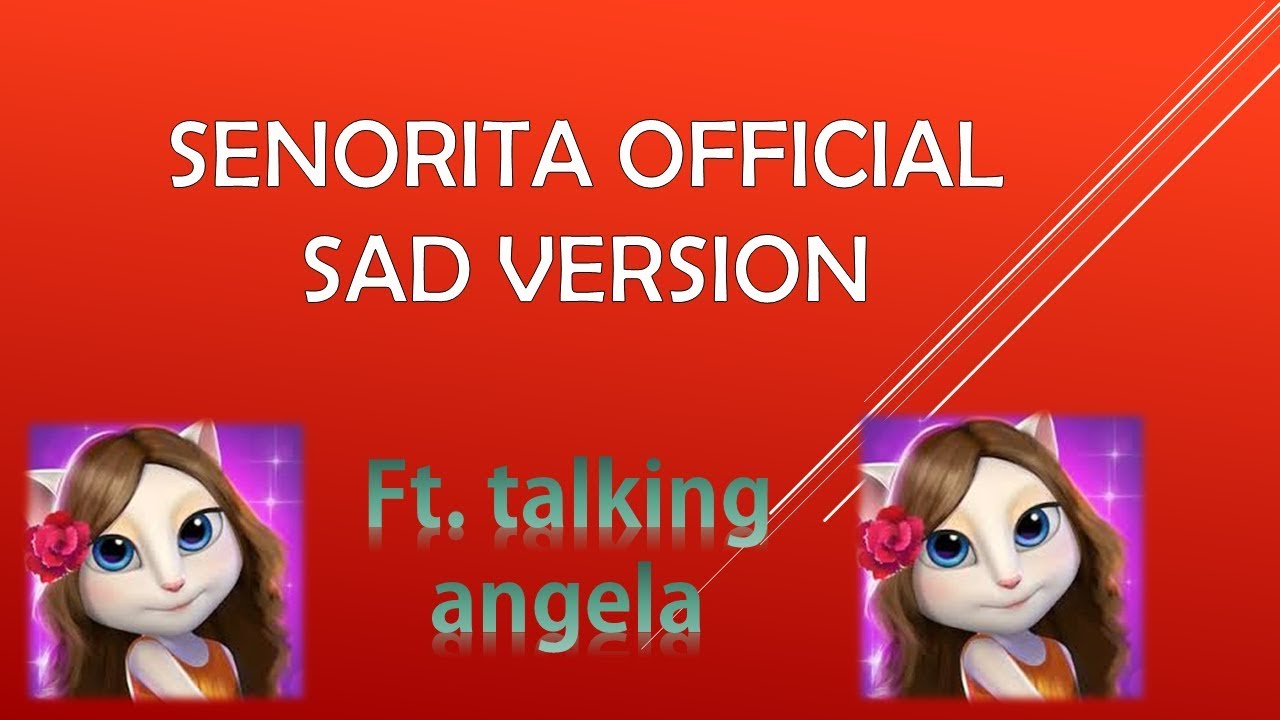 Senorita official sad version Ft. talking angela - YouTube
