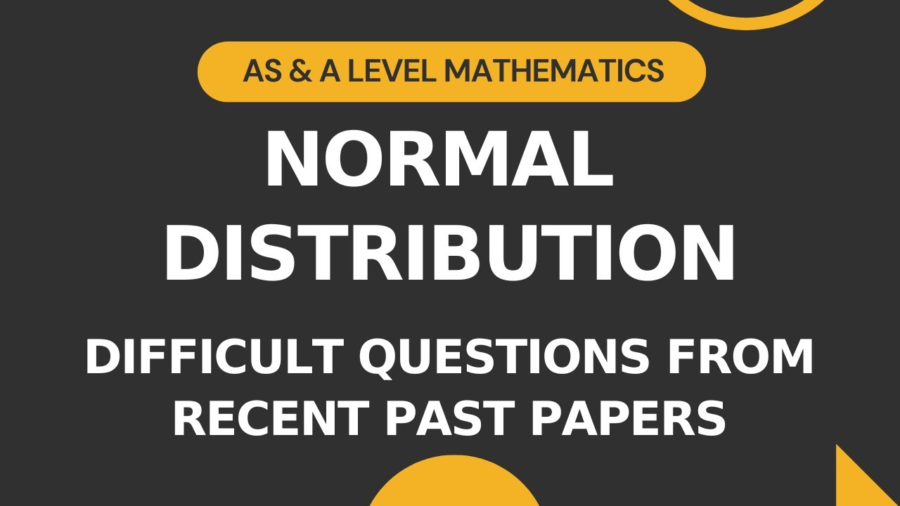 Normal Distribution | Difficult Questions from Recent Past Papers | AS ...
