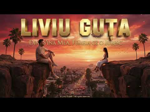 Liviu Guță - Din Vina Mea Femeia, Ce O Iubesc [Manele Noi]