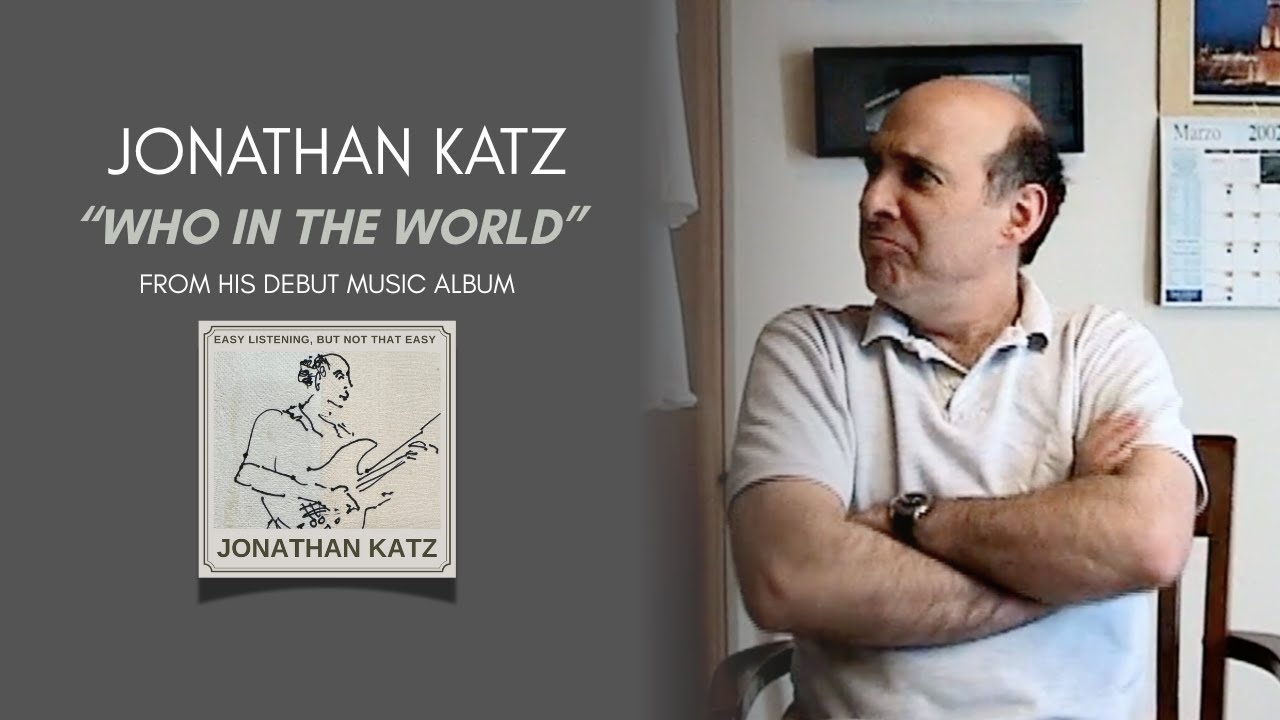 WHO IN THE WORLD - Jonathan Katz - YouTube