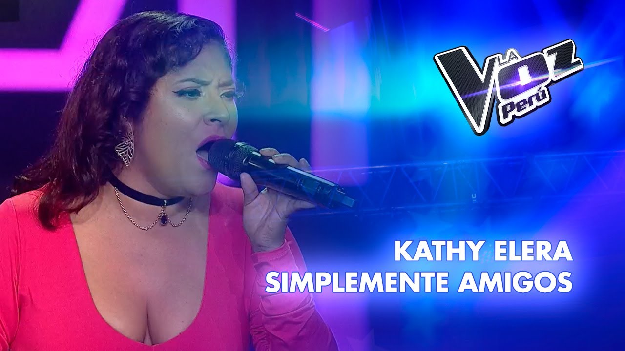 Kathy Elera | Simplemente amigos | Audiciones a ciegas | Temporada 2023 | La Voz Perú - YouTube