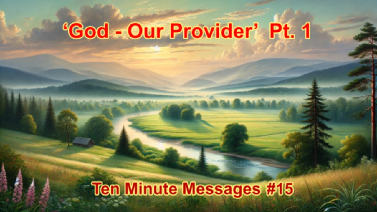 Pt 1 "God Our Provider" Ten Minute Messages #15 - YouTube