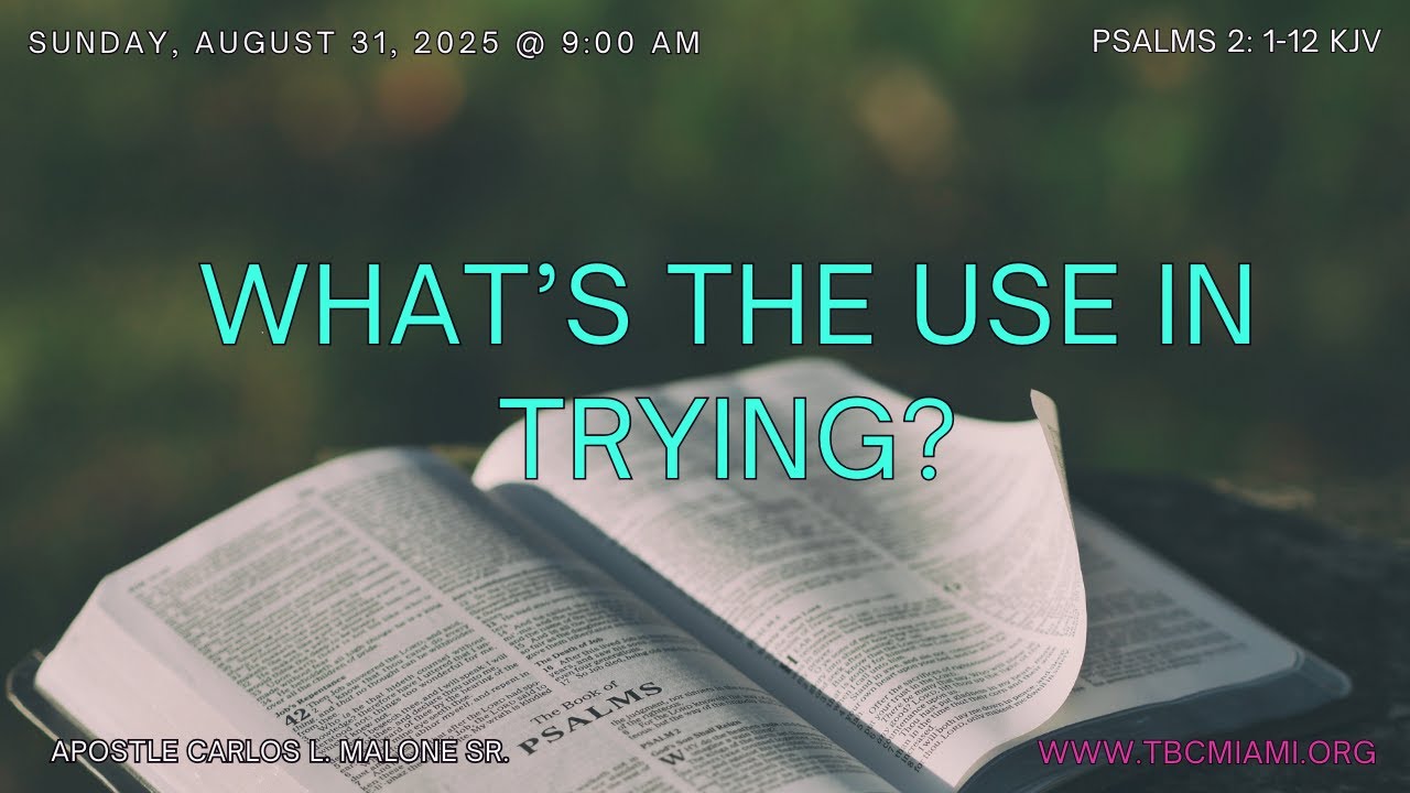 What’s The Use In Trying?| Sunday Aug. 31, 2025| TBC Miami| Apostle ...