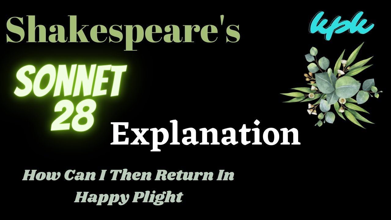 Line by Line Explanation of Sonnet 28 composed by William Shakespeare ...
