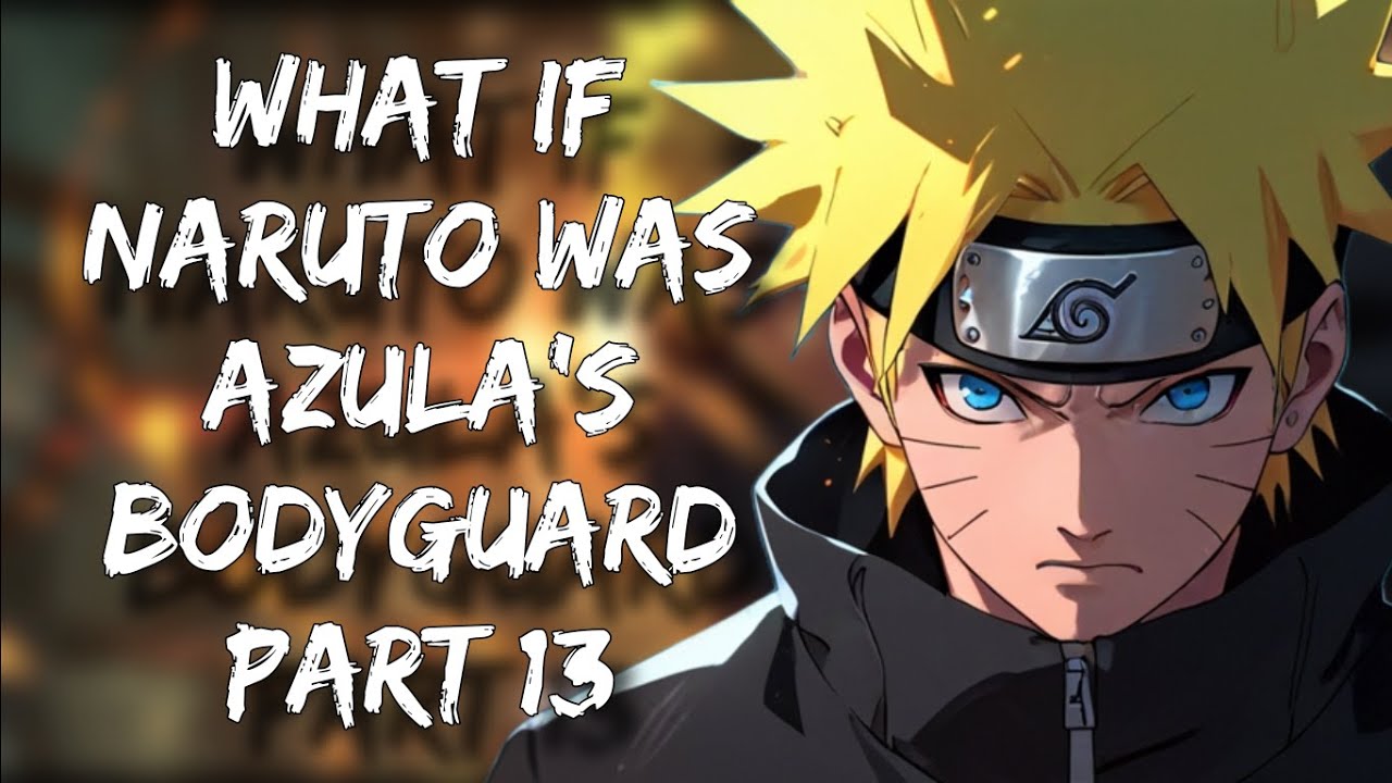 What If Naruto was Azula's Bodyguard | Part 13 - YouTube