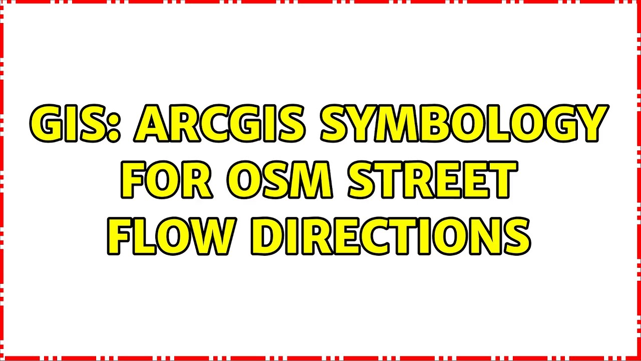 GIS: ArcGIS Symbology For OSM Street Flow Directions - YouTube