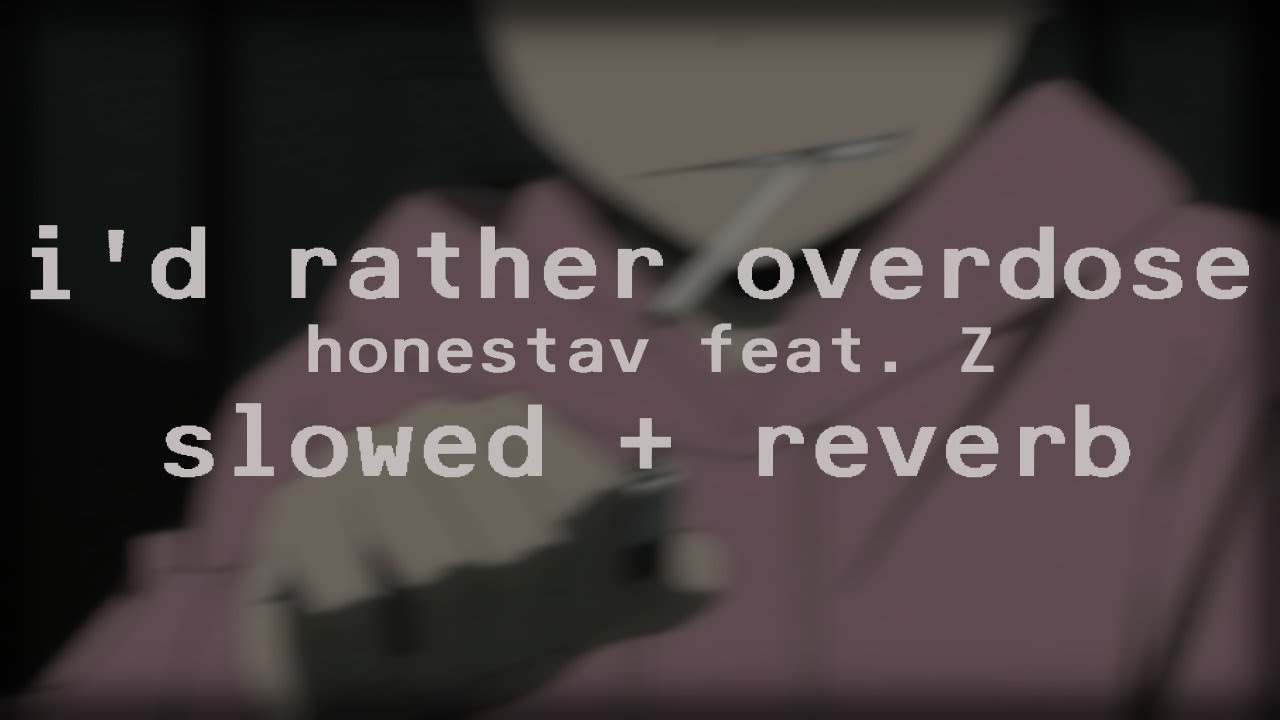i'd rather overdose - honestav feat. z ( slowed + reverb ) - YouTube Music