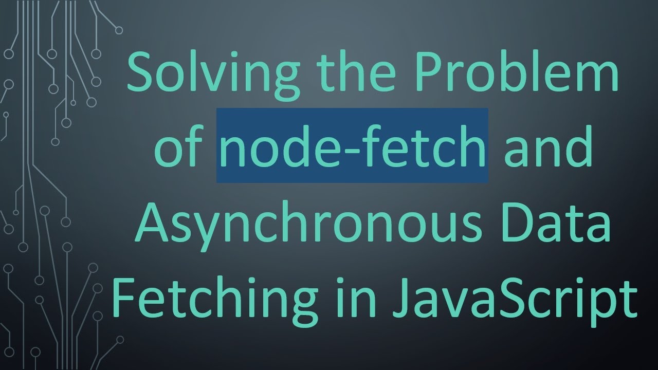 Solving the Problem of node-fetch and Asynchronous Data Fetching in JavaScript - YouTube