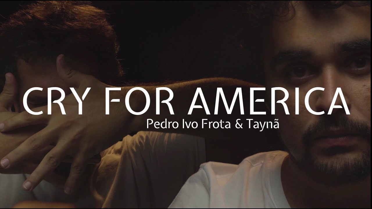Cry for America - Pedro Ivo Frota & Taynã (Official Music Video) - YouTube