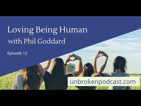 Unbroken Episode 12: Loving Begin Human with Phil Goddard - YouTube
