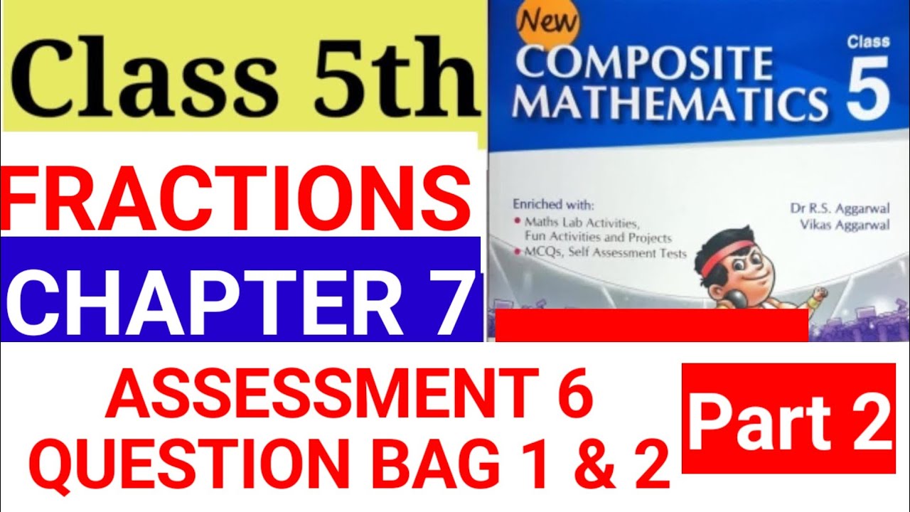 Class 5 Chapter 7 Assessment 6 Question Bag 1 & 2 FRACTIONS New ...