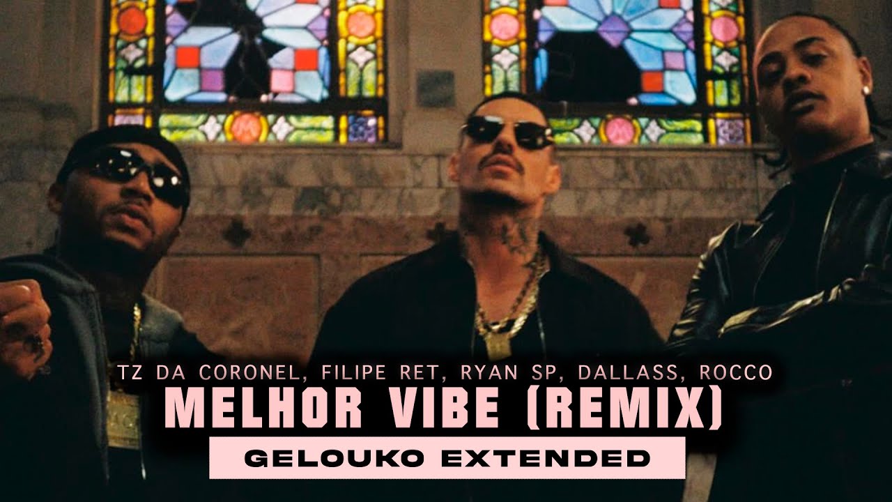 TZ DA CORONEL, FILIPE RET, RYAN SP, DALLASS, ROCCO - Melhor Vibe (Remix) (Gelouko Extended ...