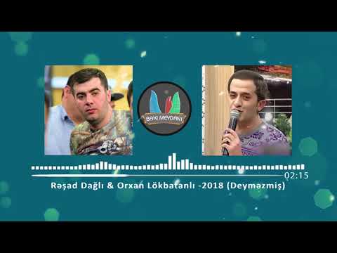 Rəşad Dağlı & Orxan Lökbatanlı - 2018 (Deyməzmiş)