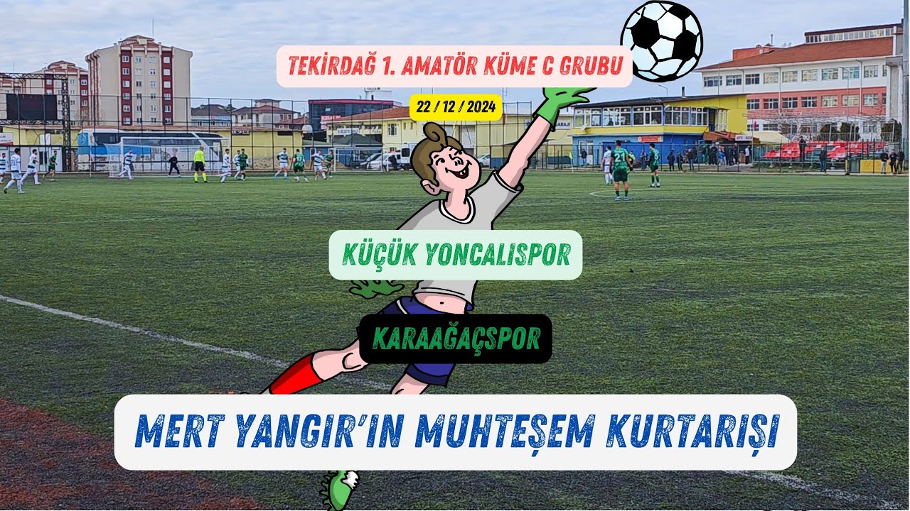 Karaağaçspor - Küçük Yoncalıspor | Mert YANGIR'ın muhteşem kurtarışı ...