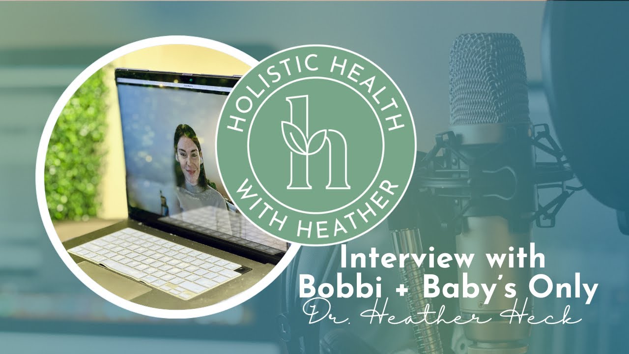 Holistic Health with Dr. Heather Heck: Bobbi + Baby's Only - YouTube
