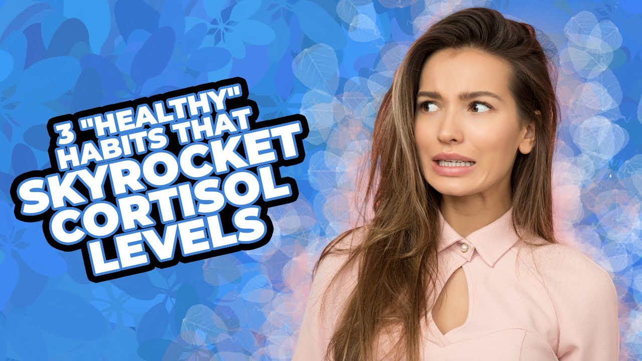 3 Healthy Habits that Skyrocket Cortisol Levels - YouTube