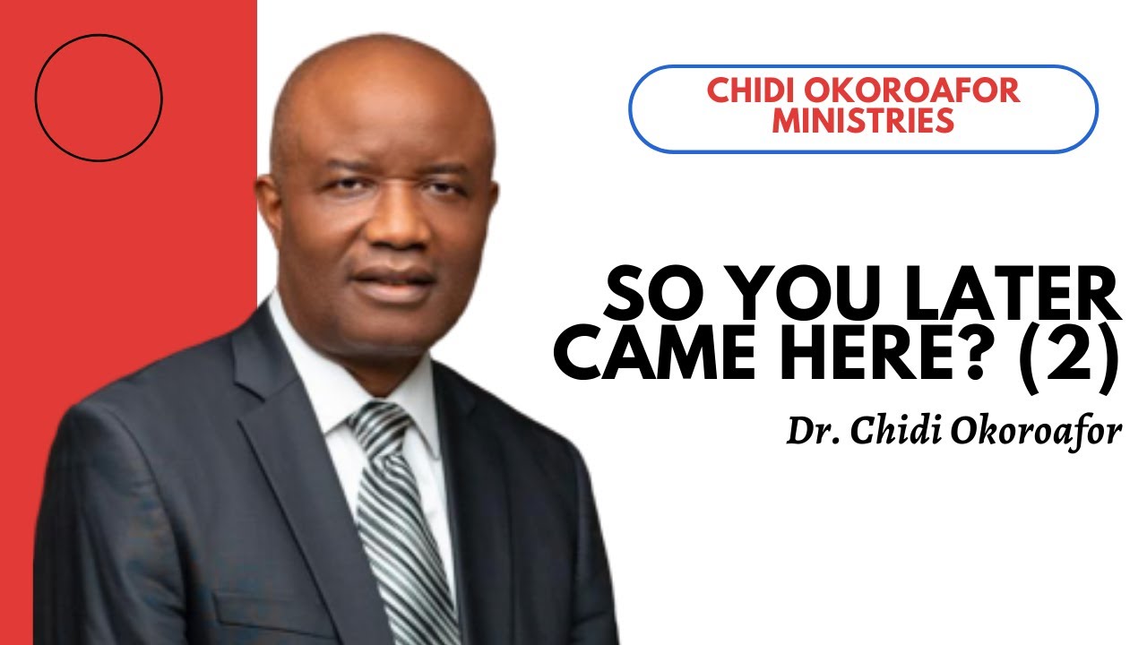 So You Later Came Here? 2 - Dr. Chidi Okoroafor [Message] - YouTube