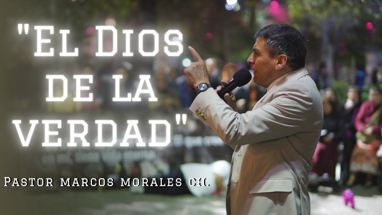 Pastor Marcos Morales Ch. "El Dios de la verdad" - YouTube