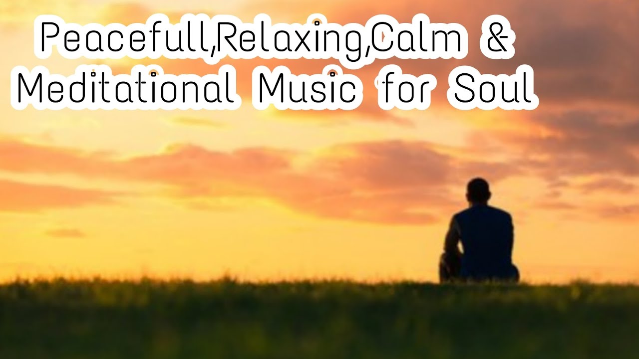 peacefull,Relaxing,Calm & Meditational Music For Soul/Best Peacefull ...