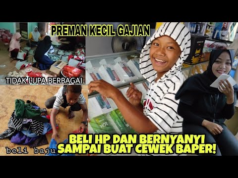 Preman kecil gajian beli hp dan baju baru || Sampai buat cewek baper!