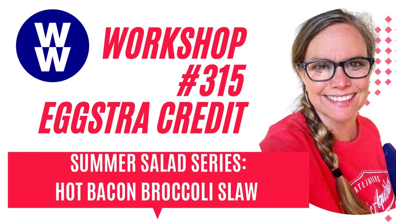 WW Digital Wellness Workshop #315 EGGSTRA CREDIT: Summer Salad Series: Hot Bacon Broccoli Slaw ...