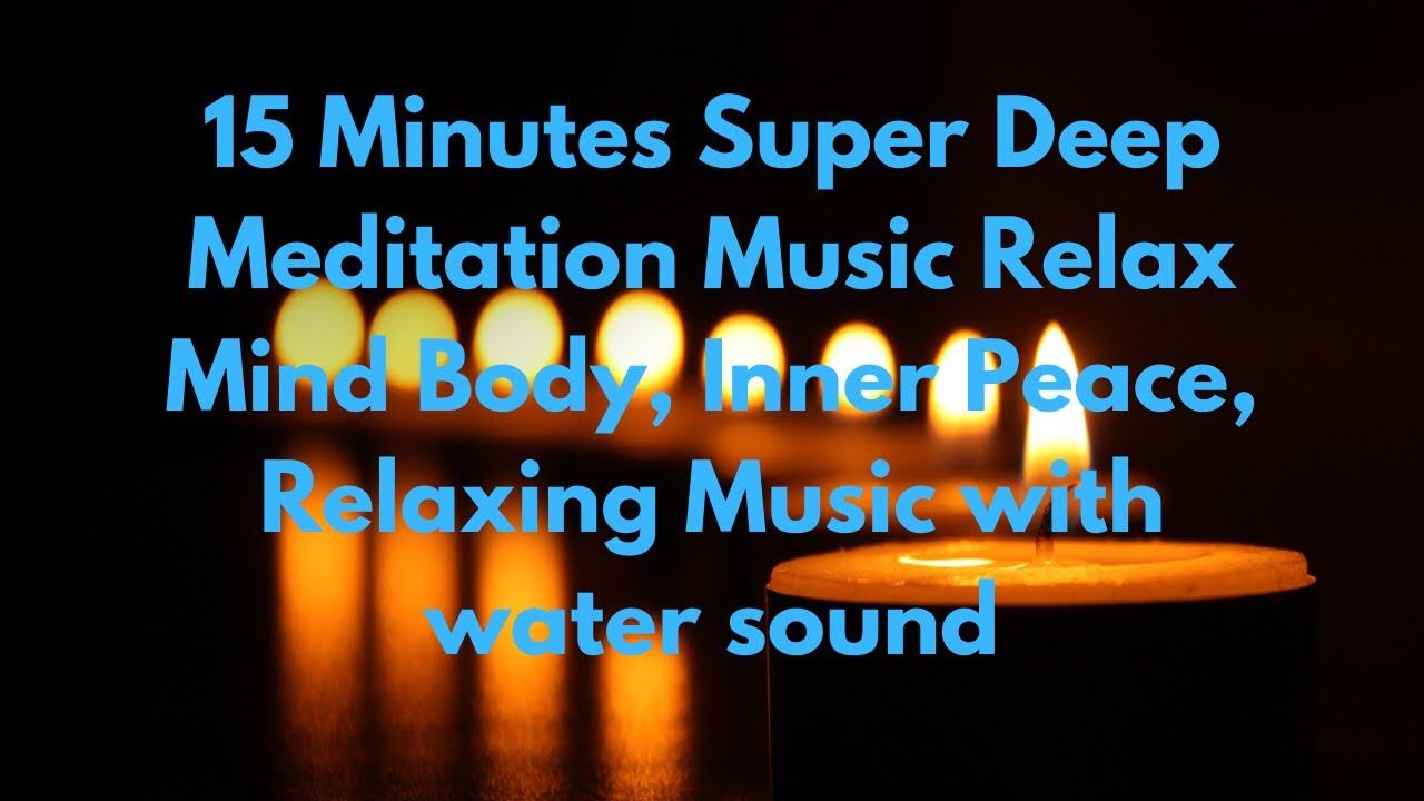 15 Minute Super Deep Meditation Music Relax Mind Body, Inner Peace ...