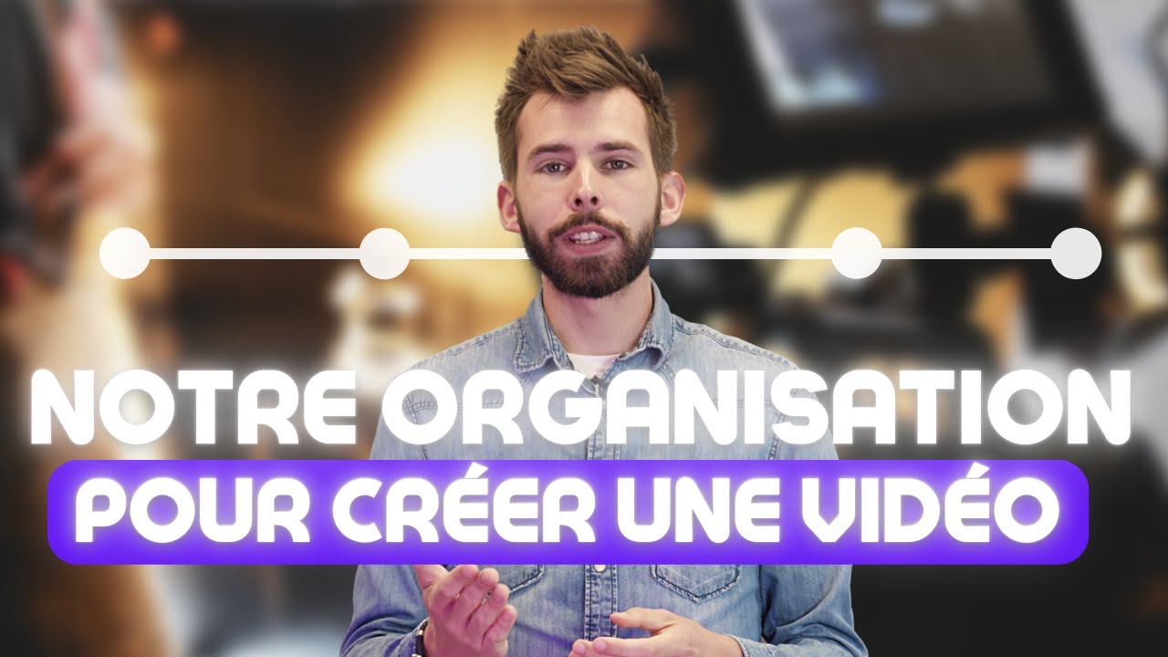 NOTRE ORGANISATION POUR CRÉER DES VIDÉOS - YouTube