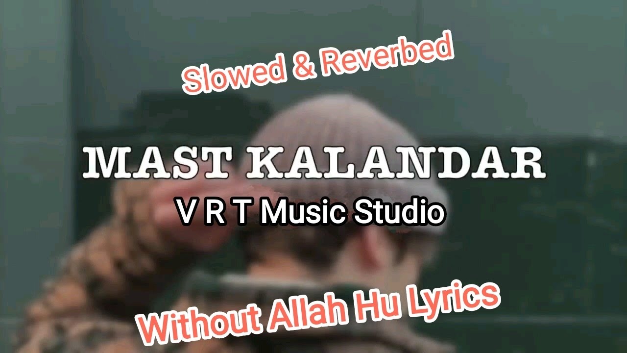 Mast Kalandar Song Without Allah Hu Lyrics Slowed & Reverbed - Yo Yo ...